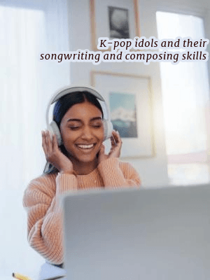 Why Songwriting and Composing Skills Are Essential for K-pop Idols ...